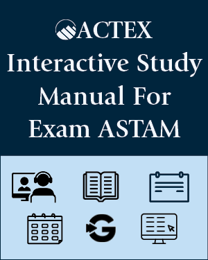 ASTAM EXAM - Interactive Study Guide - Actex Learning