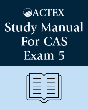 CAS Exam 5 Study Guide - Actex Learning