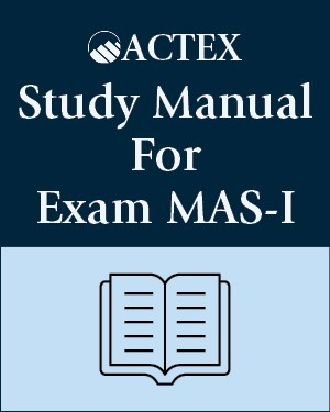 ACTEX Interactive Study Manual for Exam MAS-I with Preliminary ...